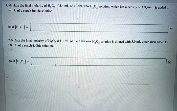 Calculate the final molarity of H2O2 if 5.4 mL of a 3.0% w/w H$2$O$2$ solution, which has a ...