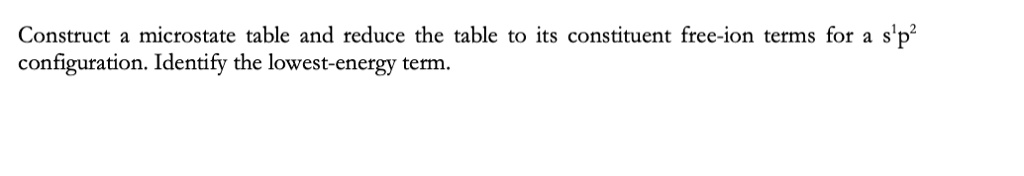 SOLVED: Construct microstate table and reduce the table to its constituent free-ion terms for a ...