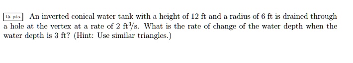 SOLVED: Epts] An inverted conical water tank with height of 12 ft and ...
