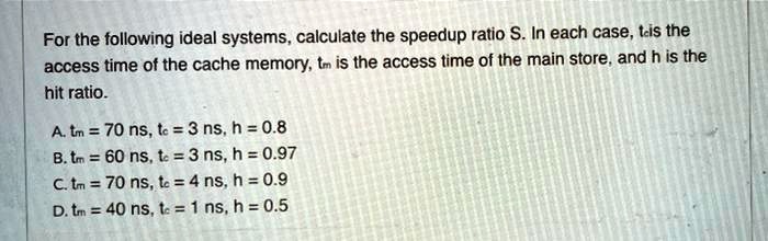 For the following ideal systems, calculate the speedup ratio S. In each case, tc is the access ...