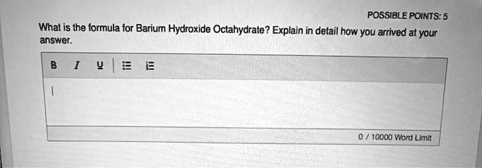 SOLVED: POSSIBLE POINTS: 5 What is the formula for Barium Hydroxide Octahydrate? Explain in ...