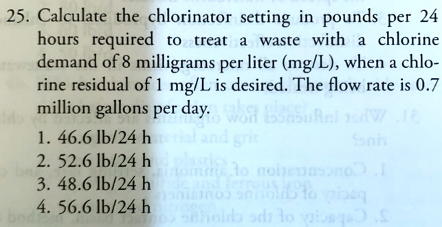 25. Calculate the chlorinator setting in pounds per 24 hours required ...