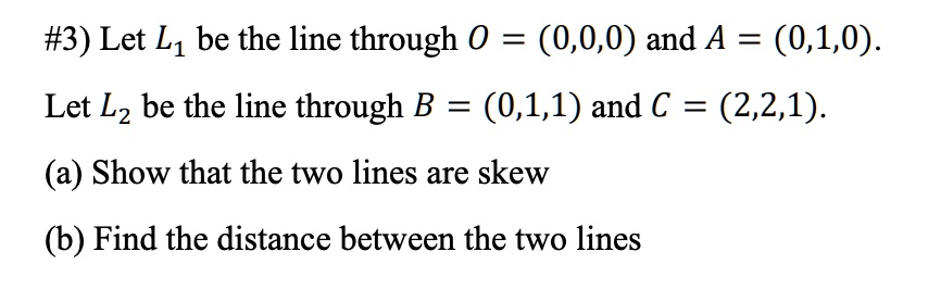 SOLVED: #3) Let L1 be the line through 0 = (0,0,0) and A = (0,1,0). Let ... SOLVED: #3) Let L1 be the line through 0 = (0,0,0) and A = (0,1,0). Let ...