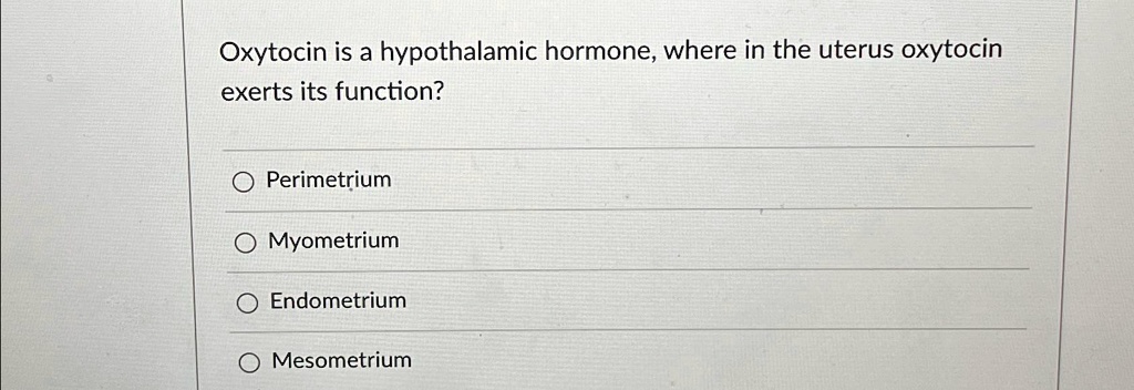Oxytocin is a hypothalamic hormone, where in the uterus oxytocin exerts ...