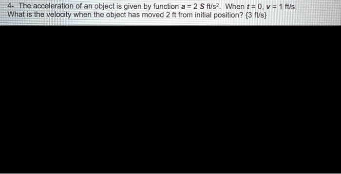 SOLVED: The acceleration of an object is given by function a = 2 fUs?. When t = 0, v =1 fUs ...