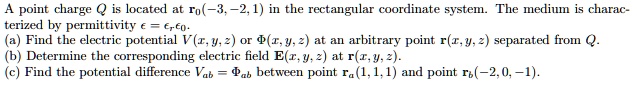 SOLVED: A point charge Q is located at r0(3, 2, 1) in the rectangular ...