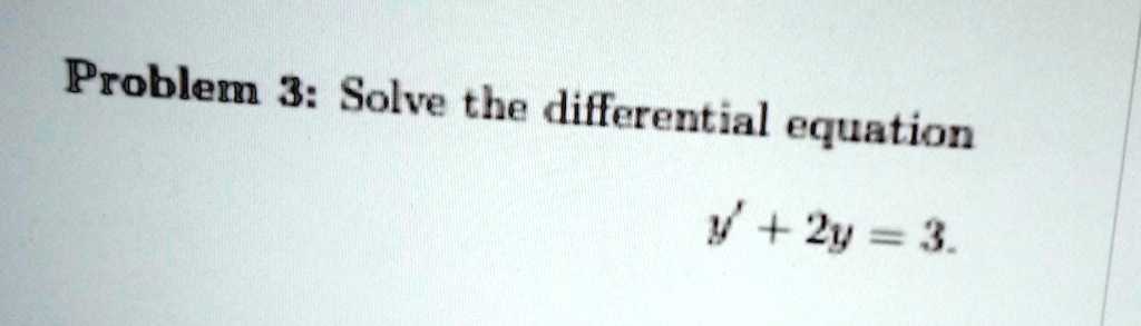 SOLVED: Engineering Math Problem 3: Solve the diflerential equation " +%v=3