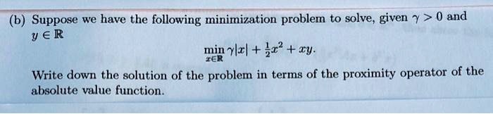 SOLVED: (b) Suppose we have the following minimization problem to solve ...
