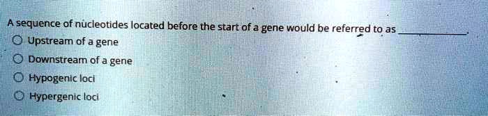 SOLVED:A sequence of nucleotides located before the start of a gene ...