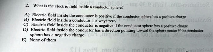 SOLVED: 2.What is the electric field inside a conductor sphere? A ...