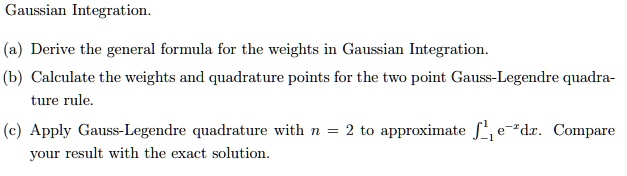 SOLVED: Gaussian Integration (a) Derive the general formula for the ...