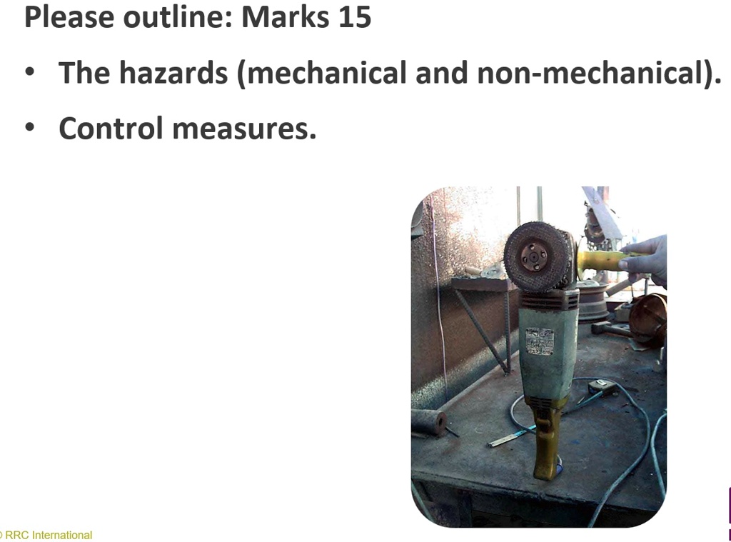 Please outline: Marks 15 • The hazards (mechanical and non-mechanical). • Control measures.