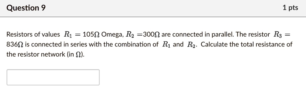 SOLVED: Question 9 1 pts Resistors of values R1 1050 Omega, Rz =3000 ...