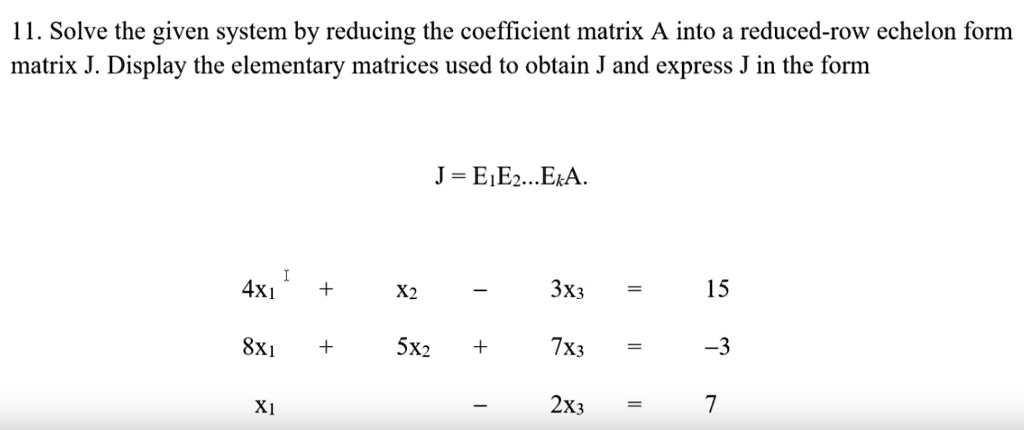 11. Solve the given system by reducing the coefficient matrix A into a ...