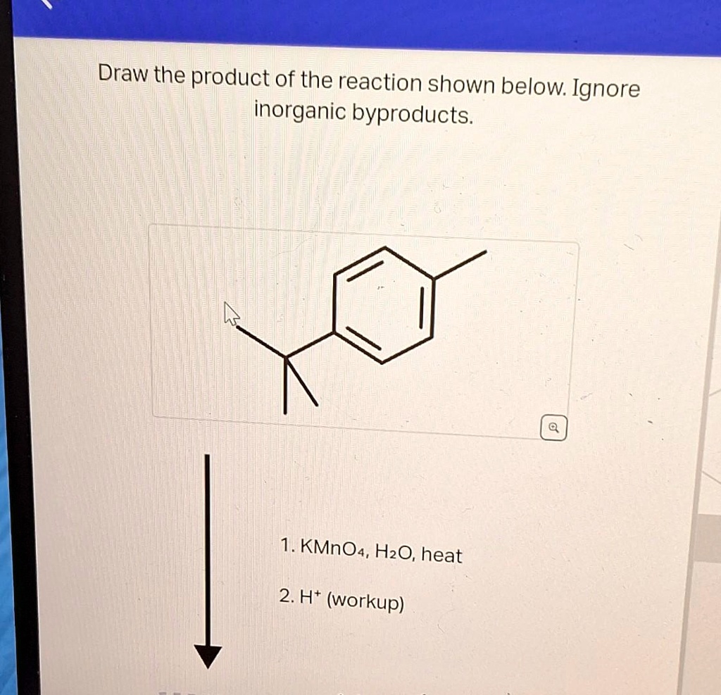 Draw the product of the reaction shown below. Ignore inorganic byproducts. 1. KMnO4, H2O, heat 2 ...