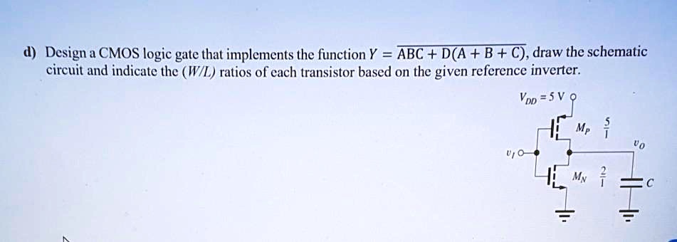 SOLVED: Design a CMOS logic gate that implements the function Y = ABC + D(A + B + C). Draw the ...