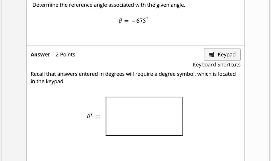 SOLVED: Determine the reference angle associated with the given angle -675" Answer 2 Points ...