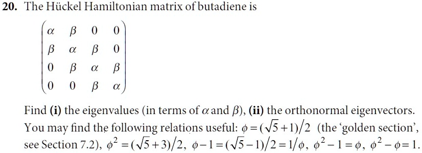 The Hückel Hamiltonian matrix of butadiene is ([alpha , eta ,0,0],[ eta ,alpha , eta ,0],[0, eta ...