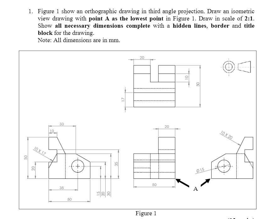 SOLVED: Figure shows an orthographic drawing in third angle projection. Draw an isometric view ...