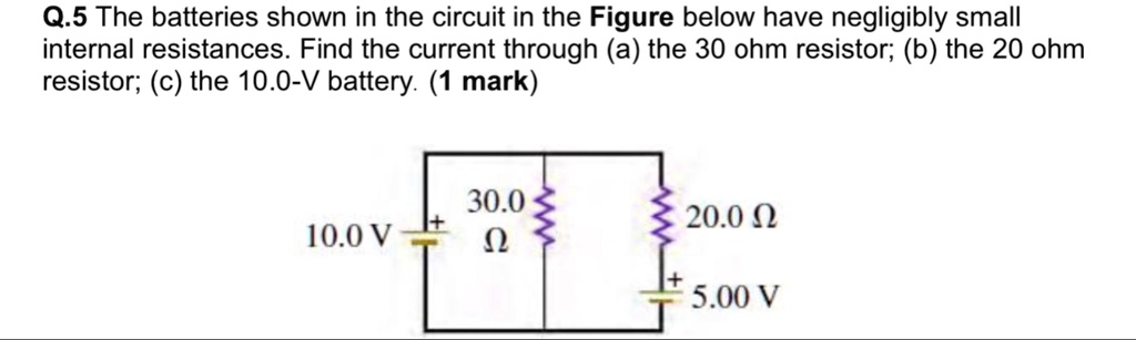 SOLVED: Q.5 The batteries shown in the circuit in the Figure below have ...