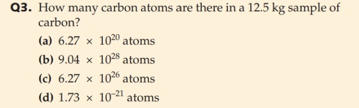 SOLVED: Q3. How many carbon atoms are there in a 12.5 kg sample of carbon? (a) 6.27 × 10^20 ...