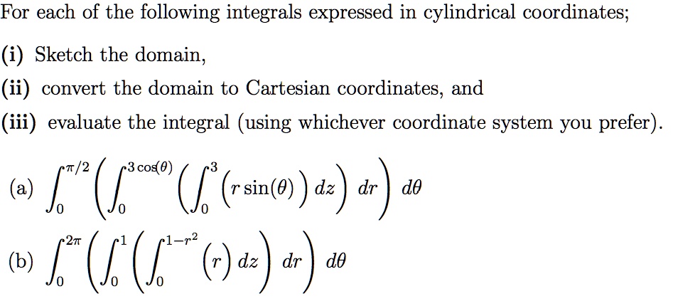 SOLVED:For each of the following integrals expressed in cylindrical ...