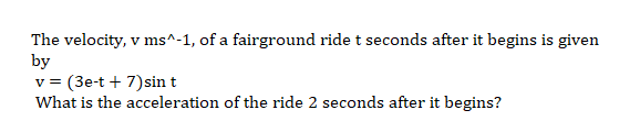 The velocity, vms^∧-1, of a fairground ride t seconds after it begins ...