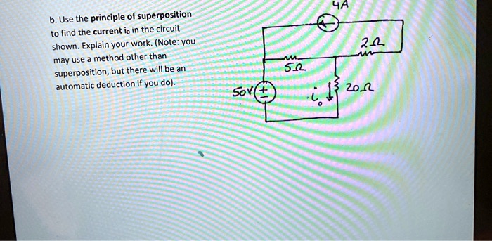 SOLVED: Use the principle of superposition to find the current io in the circuit shown. Explain ...