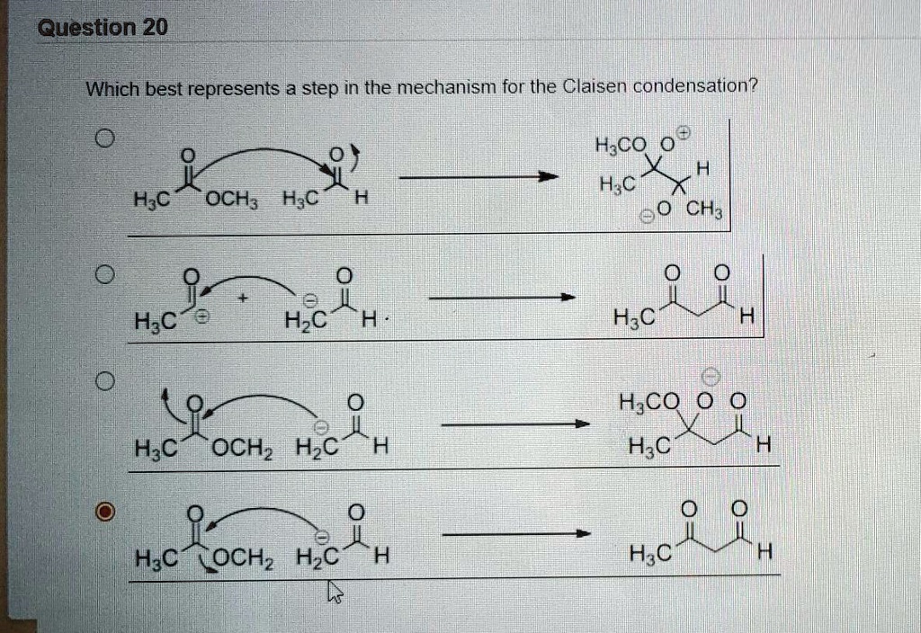 SOLVED: Which best represents a step in the mechanism for the Claisen condensation? Question 20 ...