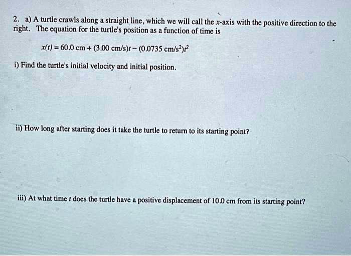 SOLVED:a) A turtle crawls along straight line , which we will call the ...