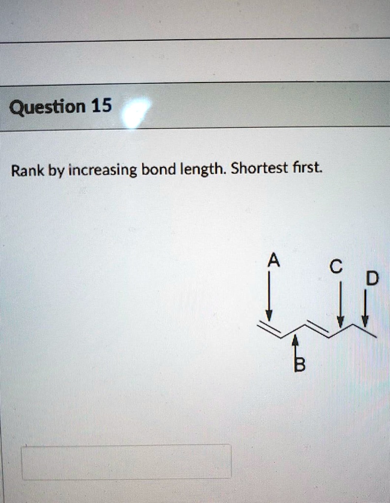 SOLVED: Question 15 Rank by increasing bond length. Shortest first