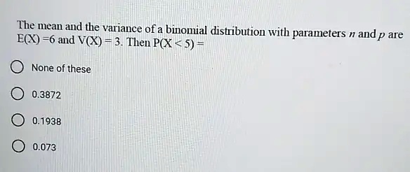 The mean and the variance of a binomial distribution with parameters n ...
