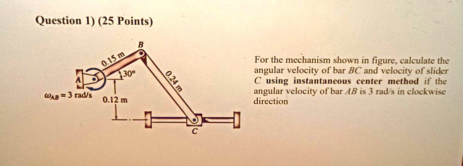 SOLVED: Question 125 Points For the mechanism shown in the figure, calculate the angular ...
