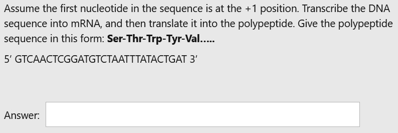 SOLVED:Assume the first nucleotide in the sequence is at the position Transcribe the DNA ...