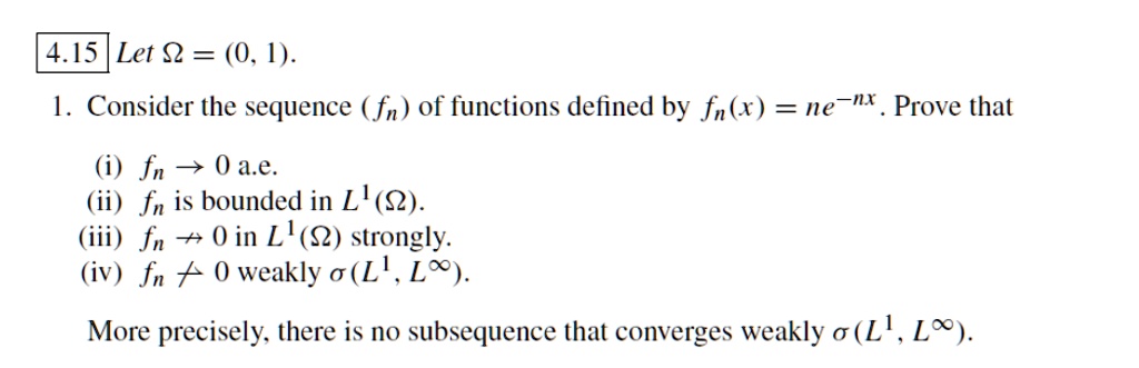4.15 Let Ω = (0, 1). 1. Consider the sequence (fn) of functions defined by fn(x) = ne^-nx. Prove ...