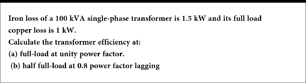 SOLVED: Iron loss of a 100 kVA single-phase transformer is 1.5 kW and ...