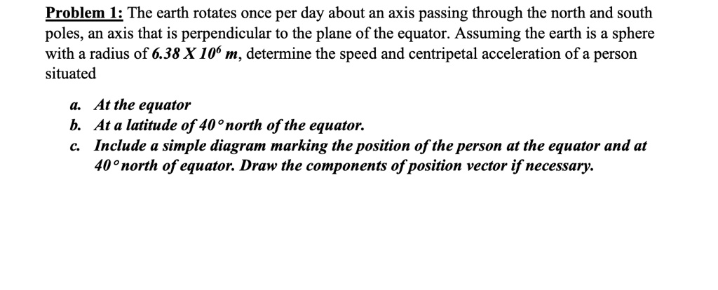 SOLVED: Problem 1: The earth rotates once per day about an axis passing ...