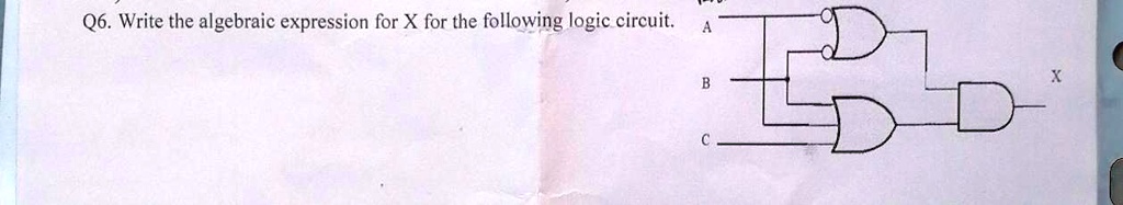SOLVED: Q6. Write the algebraic expression for x for the following logic circuit. Q6.Write the ...
