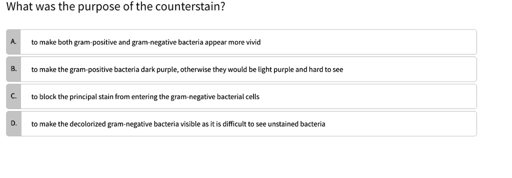 What was the purpose of the counterstain? A. to make both gram-positive ...