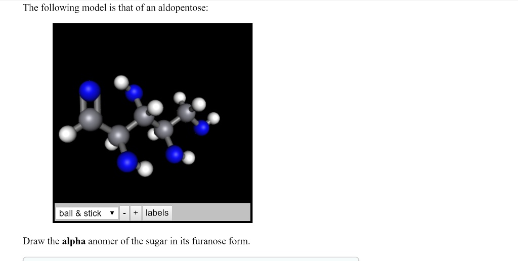 SOLVED: The following model is that of an aldopentose: ball stick labels Draw the alpha anomer ...