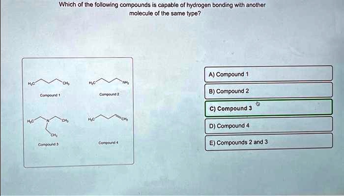 SOLVED: Texts: H3C H₂C Compound 1: CH3 Which of the following compounds is capable of hydrogen ...