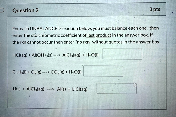 SOLVED: Question 2 3 pts For each UNBALANCED reaction below; You must ...