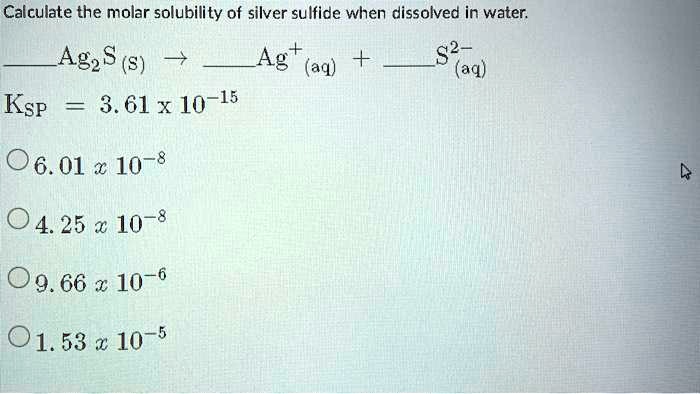 SOLVED: Calculate the molar solubility of silver sulfide when dissolved ...