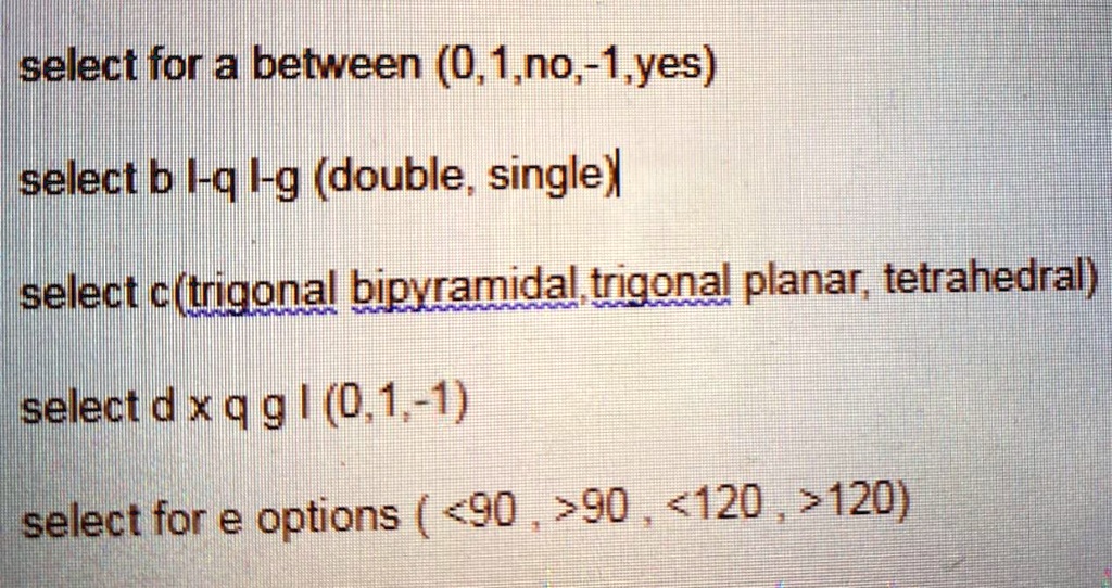 SOLVED: select foria between (0,1,no,-1,yes) select b 1-q /-g (double ...