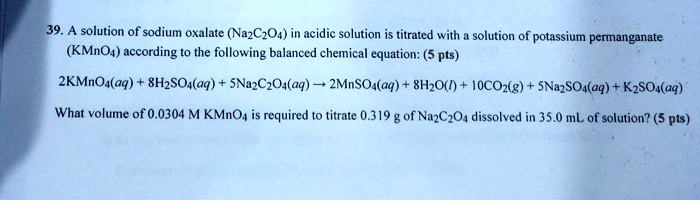 solution of sodium oxalate nazcz04 in acidic solution titrated with solution of potassium ...