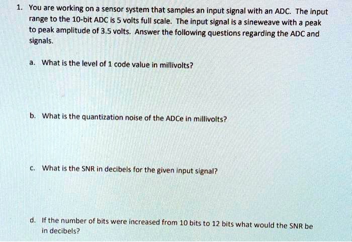 1 You Are Working On A Sensor System That Samples An Input Signal With 7498