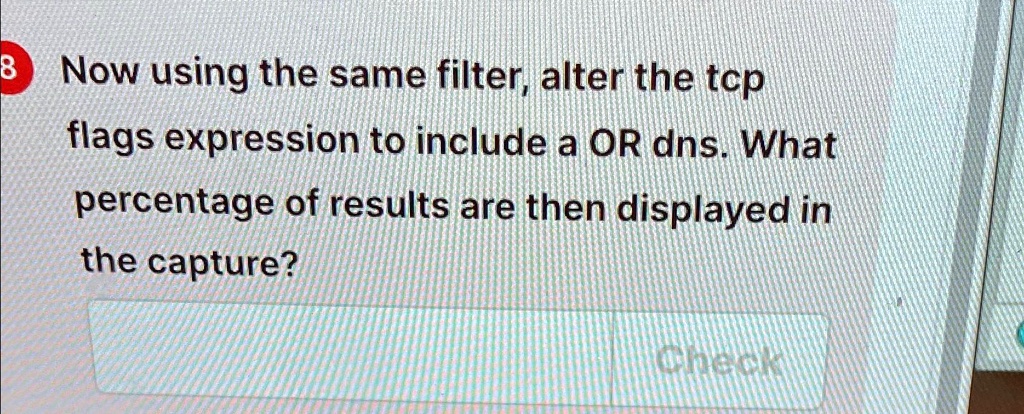 8 now using the same filter alter the tcp flags expression to include ...