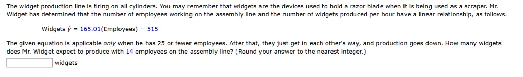 SOLVED: The widget production line is firing on all cylinders. You may ...