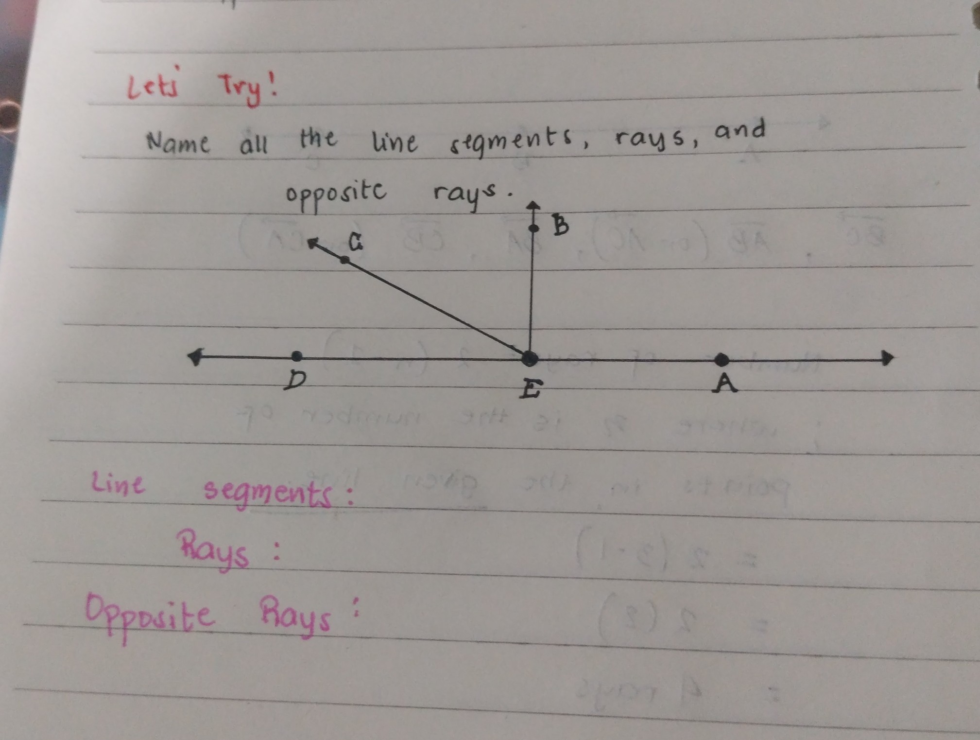 SOLVED: Lets Try! Name all the line segments, rays, and opposite rays. Line segments: Rays ...