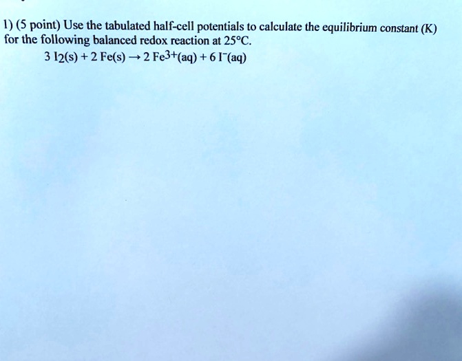 1) (5 point) Use the tabulated half-cell potentials to calculate the ...